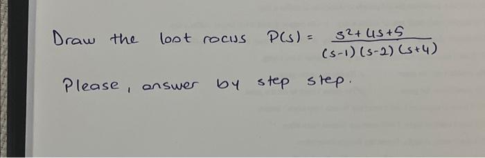 Solved Draw the lost rocus P(s)=(s−1)(s−2)(s+4)s2+4s+5 | Chegg.com
