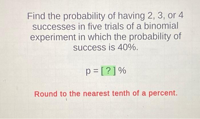 Solved Find the probability of having 2, 3, or 4 successes | Chegg.com