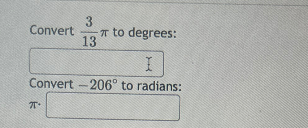 Solved Convert 313π ﻿to degrees:Convert -206° ﻿to radians:π. | Chegg.com