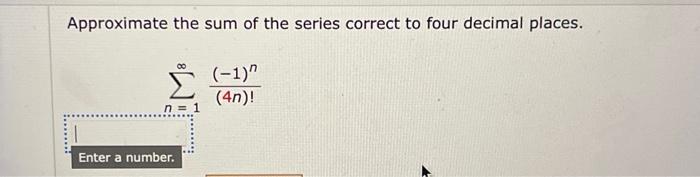 Solved Approximate the sum of the series correct to four | Chegg.com
