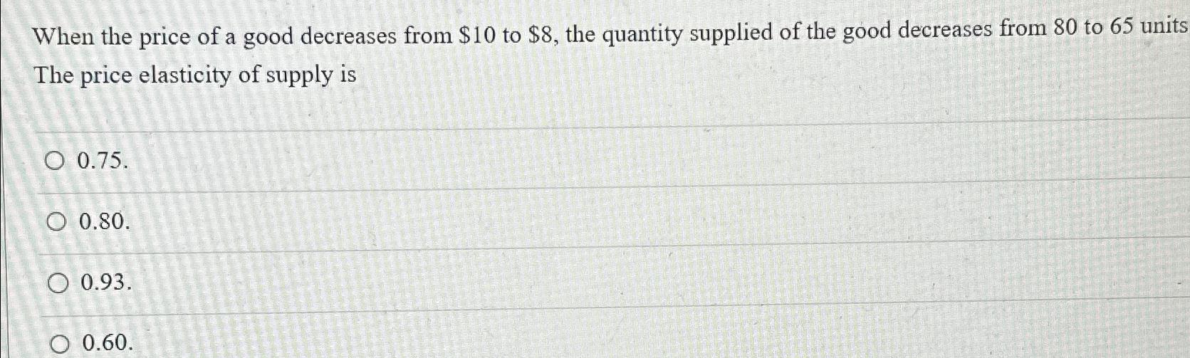 Solved When the price of a good decreases from $10 ﻿to $8, | Chegg.com
