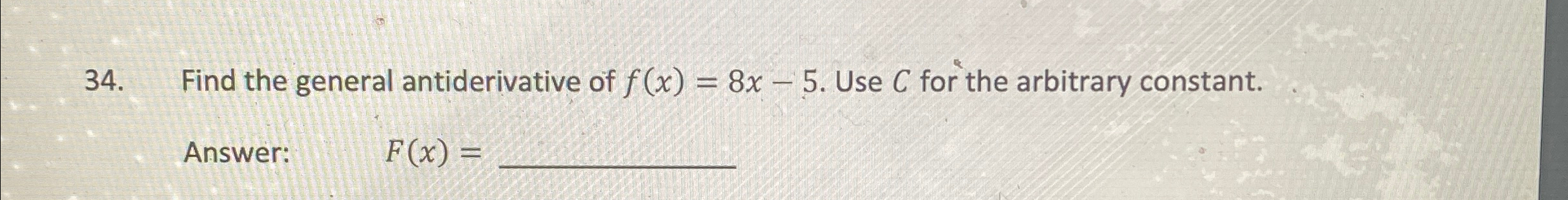 Solved Find the general antiderivative of f(x)=8x-5. ﻿Use C | Chegg.com