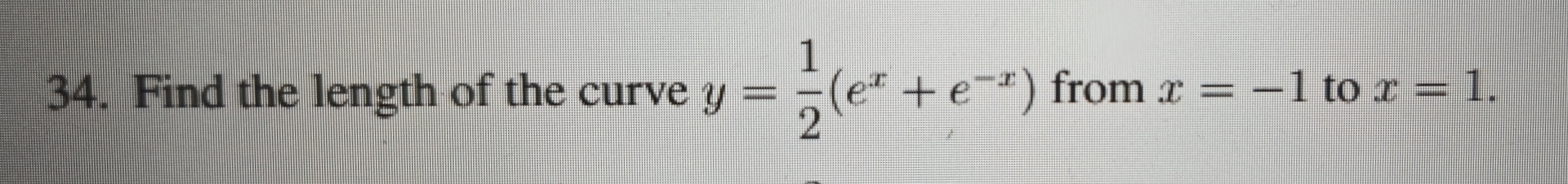 Solved Find the length of the curve y=12(ex+e-x) ﻿from x=-1 | Chegg.com