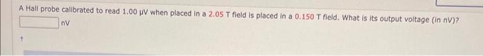 Solved A Hall probe calibrated to read 1.00μV when placed in | Chegg.com