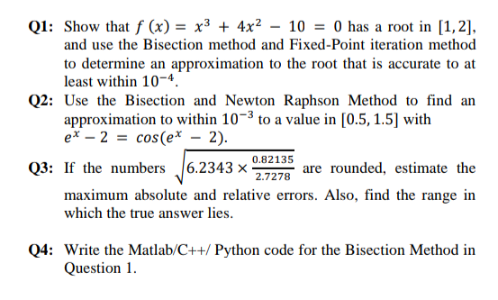Solved Q1: Show that f(x)=x3+4x2-10=0 ﻿has a root in 1,2,and | Chegg.com