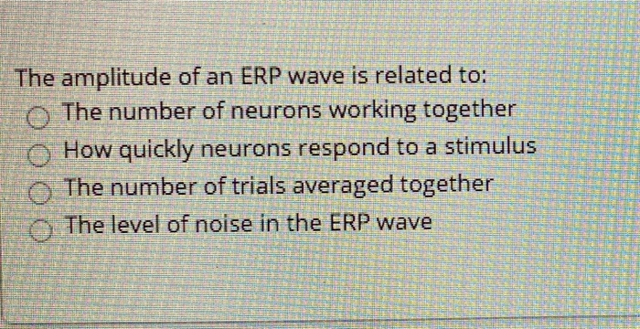 Solved The amplitude of an ERP wave is related to: The | Chegg.com