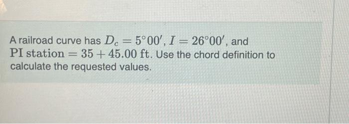 Solved A railroad curve has Dc=5∘00′,I=26∘00′, and PI | Chegg.com