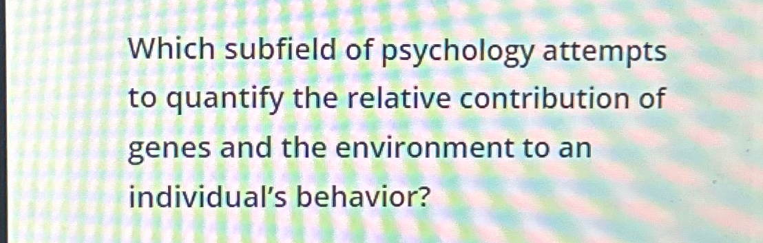 Solved Which subfield of psychology attempts to quantify the | Chegg.com