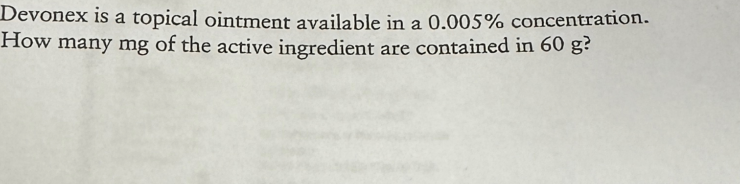 Solved Devonex is a topical ointment available in a 0.005% | Chegg.com