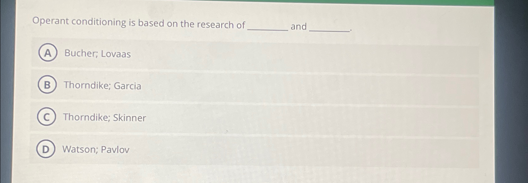 Solved Operant conditioning is based on the research of | Chegg.com