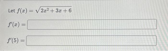 Solved Let f(x)=2x2+3x+6 f′(x)= f′(5)= | Chegg.com