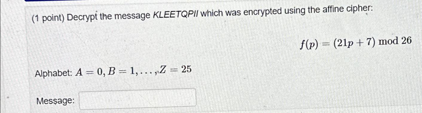 Solved (1 ﻿point) ﻿Decrypt the message KLEETQPII which was | Chegg.com