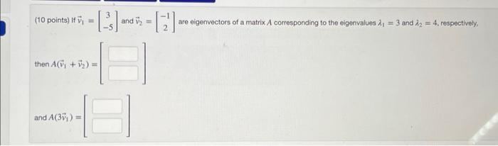 Solved (10 points) If v1=[3−5] and v2=[−12] are eigenvectors | Chegg.com