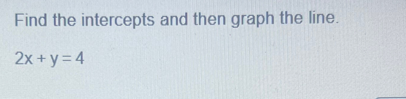 Solved Find the intercepts and then graph the line.2x+y=4 | Chegg.com