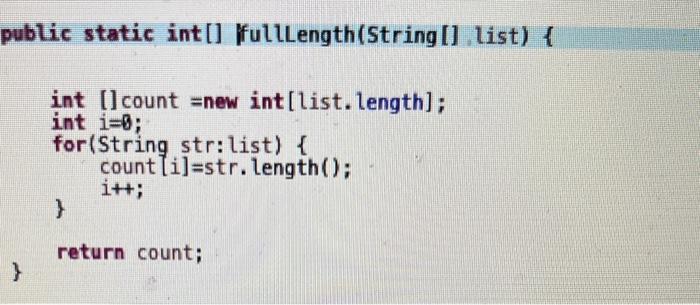 Solved sublic static int[] fullength(String [] .list) \{ int | Chegg.com