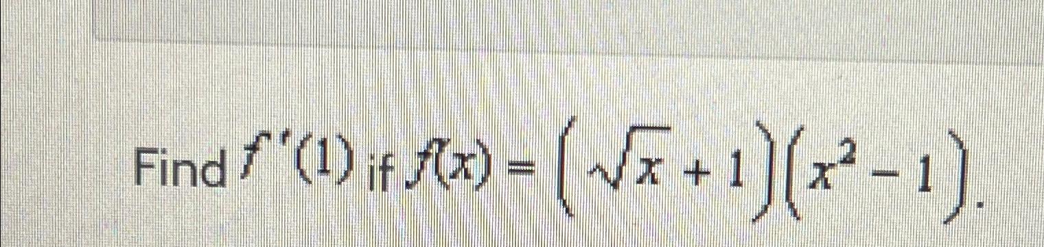Solved Find f'(1) ﻿if f(x)=(x2+1)(x2-1) | Chegg.com