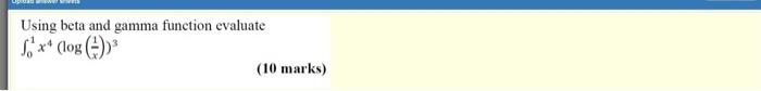 Solved Using beta and gamma function evaluate **** (log( (10 | Chegg.com