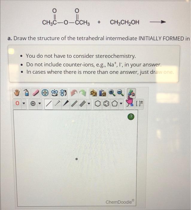 Solved O o CH3C-0--CCH3 - + CH3CH2OH a. Draw the structure | Chegg.com