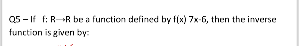 Solved Q5 - ﻿If f:R→R ﻿be a function defined by f(x)7x-6, | Chegg.com