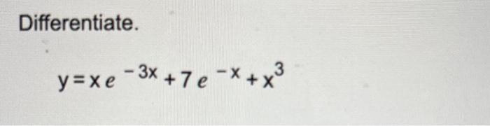 Solved Differentiate. y=xe−3x+7e−x+x3Find f′′(x) | Chegg.com