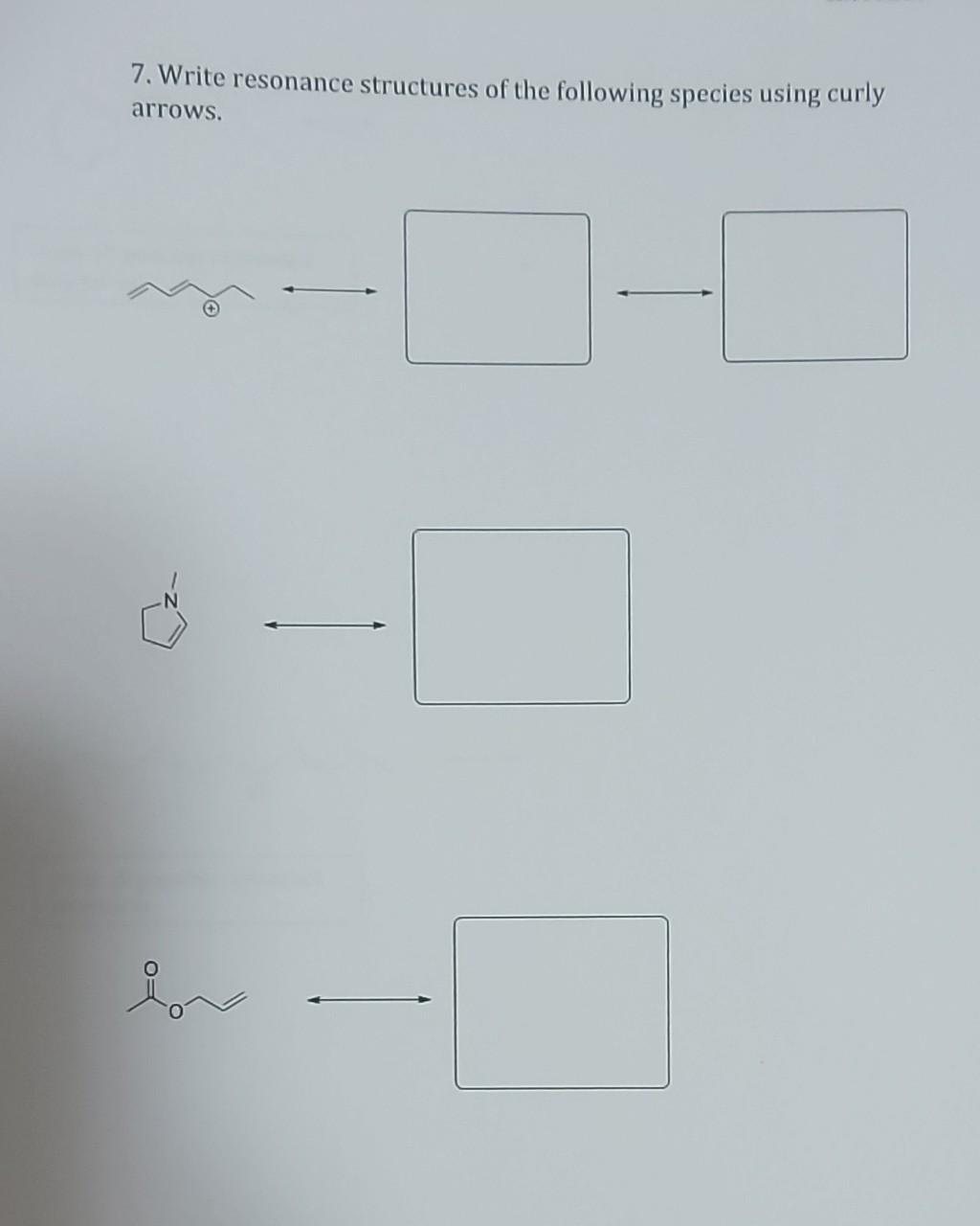 Solved 7. Write resonance structures of the following | Chegg.com