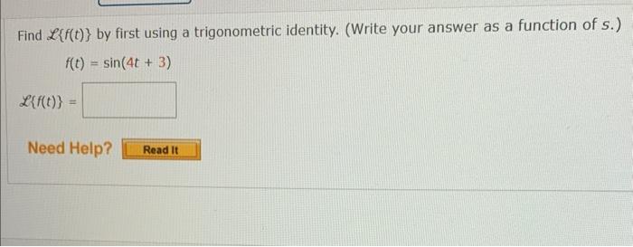 Solved Find L{f(t)} by first using a trigonometric identity. | Chegg.com
