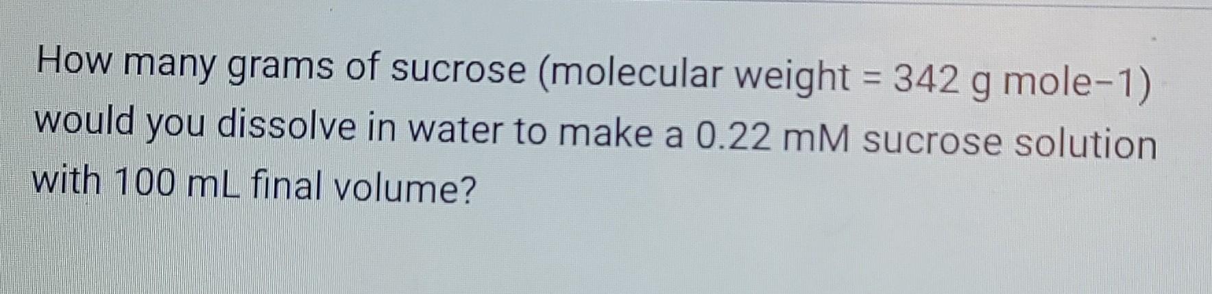 Solved How many grams of sucrose (molecular weight = 342 g | Chegg.com