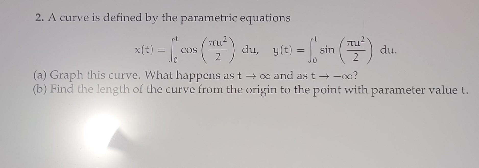 Solved 2. A curve is defined by the parametric equations | Chegg.com