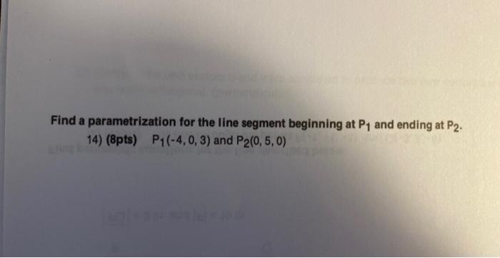 Solved Find a parametrization for the line segment beginning | Chegg.com