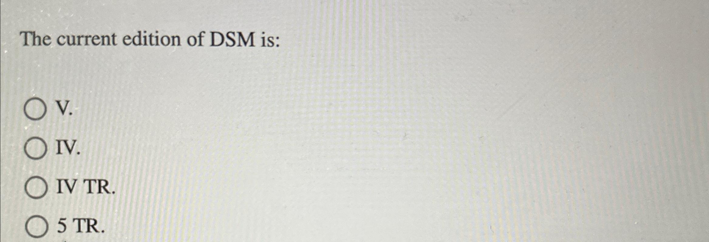 Solved The current edition of DSM is:V.IV.IV TR.5 ﻿TR. | Chegg.com