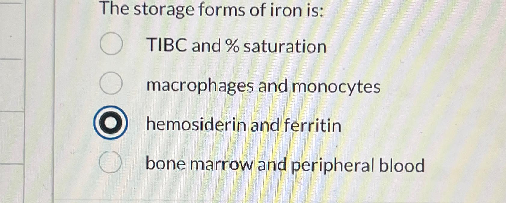 Solved The storage forms of iron is:TIBC and % | Chegg.com