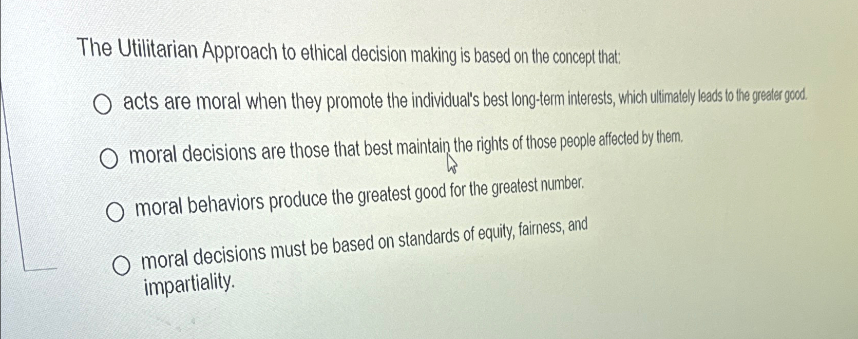 The Utilitarian Approach to ethical decision making | Chegg.com