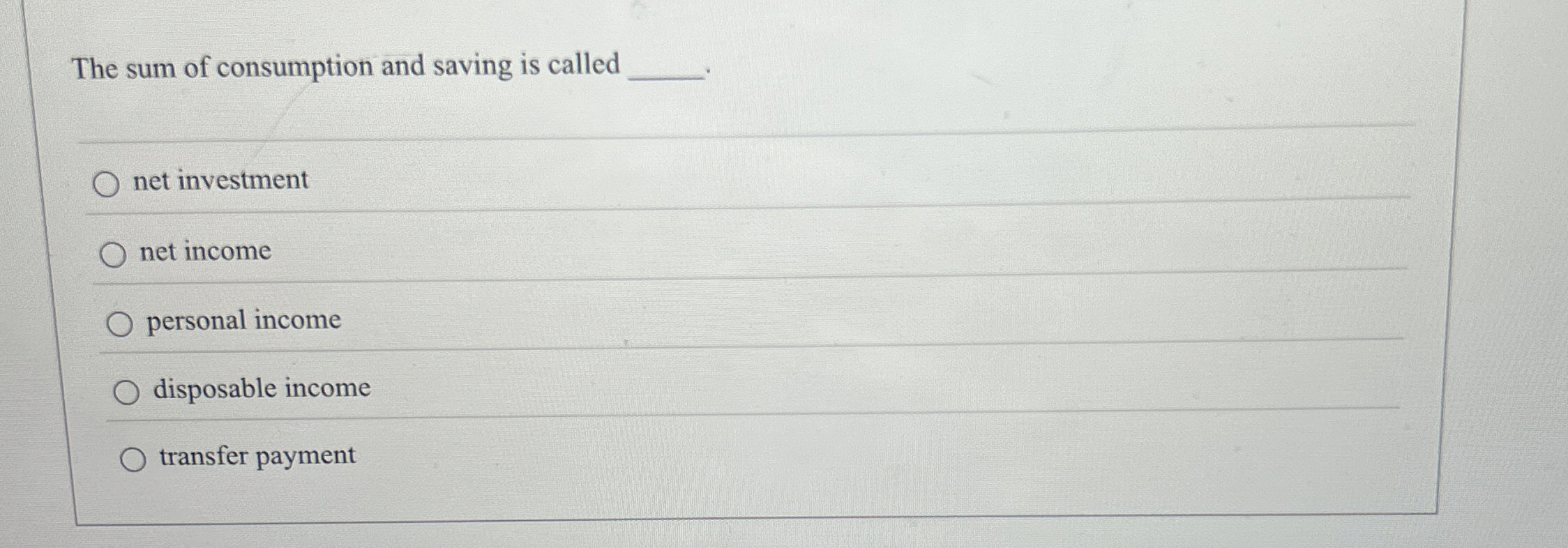Solved The sum of consumption and saving is callednet | Chegg.com