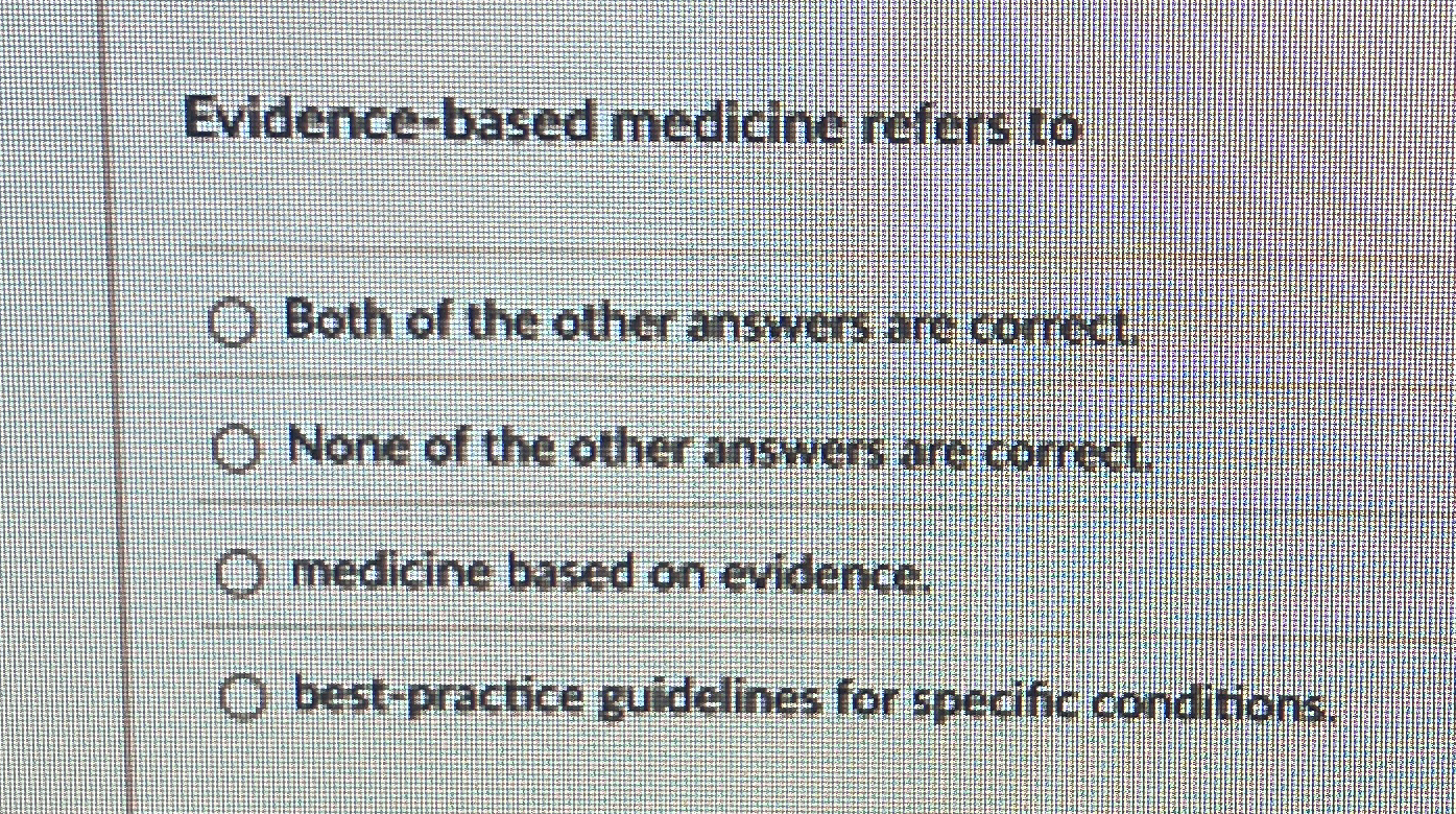 Solved Evidence-based medicine refers toBoth of the other | Chegg.com