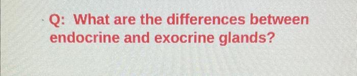 Solved Q: What are the differences between endocrine and | Chegg.com