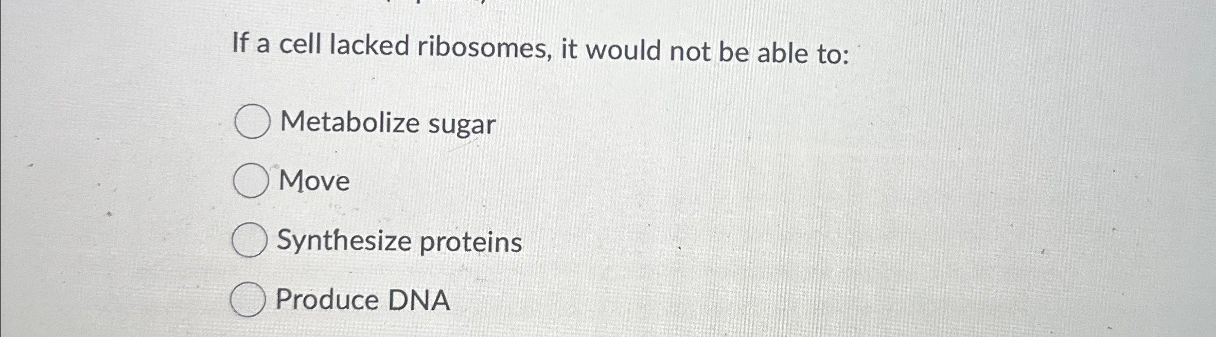 Solved If a cell lacked ribosomes, it would not be able | Chegg.com