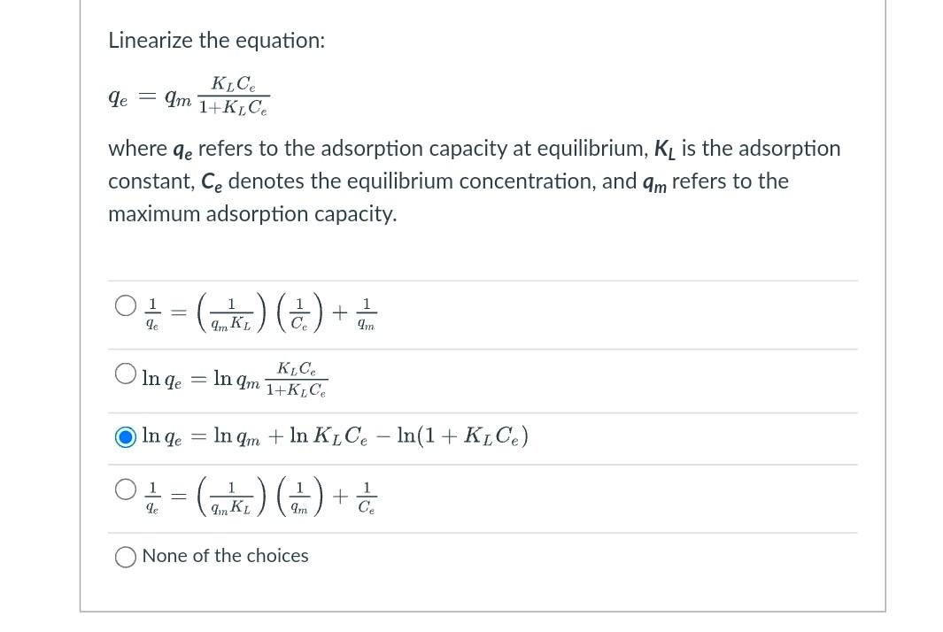 Solved Linearize the equation: qe=qm1+KLCeKLCe where qe | Chegg.com