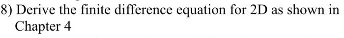 Solved 8) Derive the finite difference equation for 2D as | Chegg.com