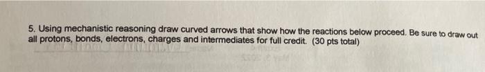 Solved 5. Using mechanistic reasoning draw curved arrows | Chegg.com