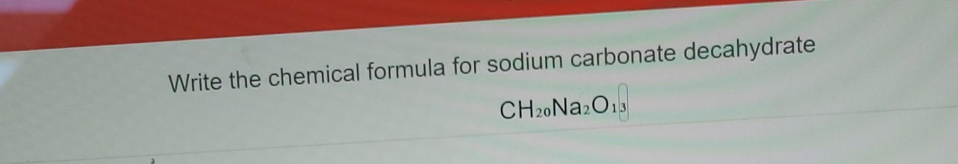 Solved Write the chemical formula for sodium carbonate | Chegg.com