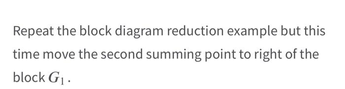Solved Repeat the block diagram reduction example but this | Chegg.com