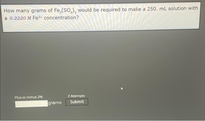 Solved How many grams of Fe2(SO4)3 would be required to make | Chegg.com