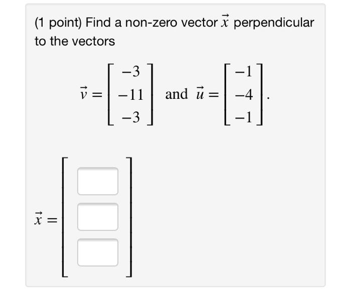 Solved (1 point) Find a non-zero vector x perpendicular to | Chegg.com