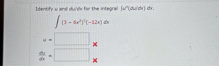 Solved Identify u and du/dx for the integral ∫un(du/dx)dx. | Chegg.com