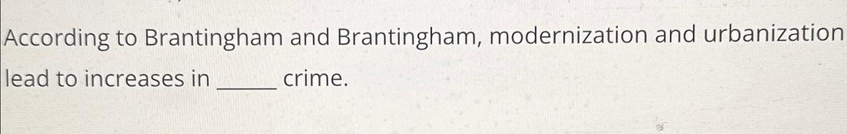 Solved According to Brantingham and Brantingham, | Chegg.com
