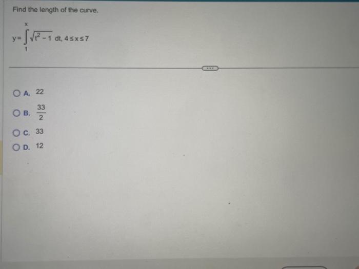 Solved Find the length of the curve. y=∫1xt2−1dt,4≤x≤7 | Chegg.com