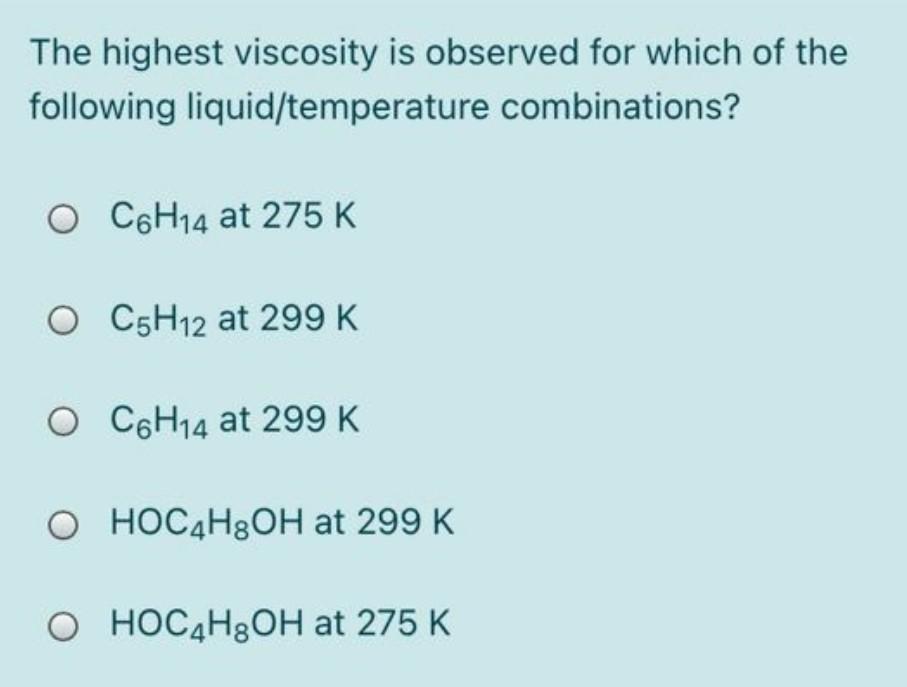 Solved The highest viscosity is observed for which of the | Chegg.com