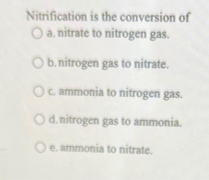 Solved Nitrification is the conversion of a. nitrate to | Chegg.com