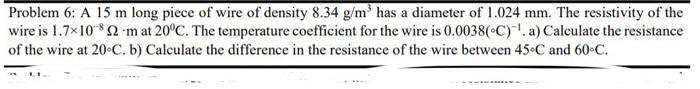 Solved Problem 6: A 15 m long piece of wire of density 8.34 | Chegg.com