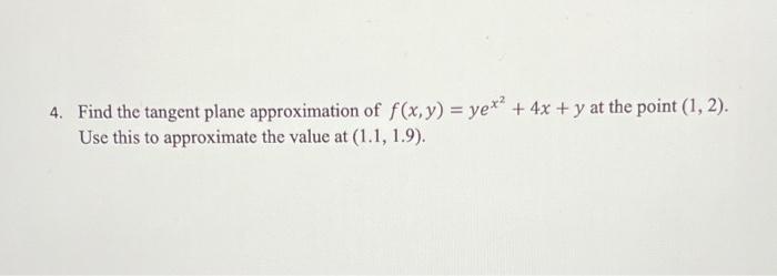 Solved 4. Find the tangent plane approximation of | Chegg.com